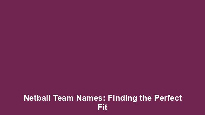 Netball Team Names: Finding the Perfect Fit - Team Names World