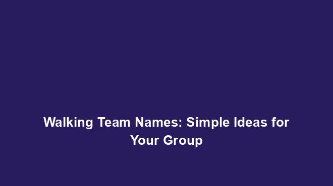 Walking Team Names: Simple Ideas for Your Group - Team Names World