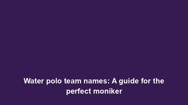 Water polo team names: A guide for the perfect moniker - Team Names World