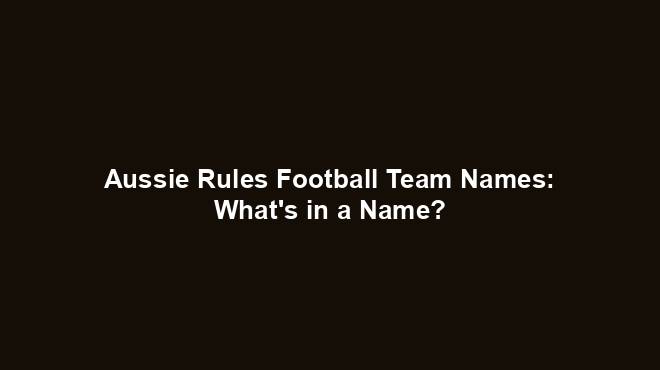 Aussie Rules Football Team Names: What's in a Name? - Team Names World
