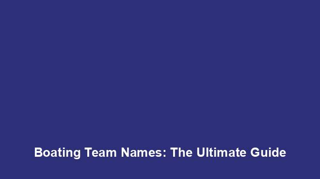Boating Team Names: The Ultimate Guide - Team Names World