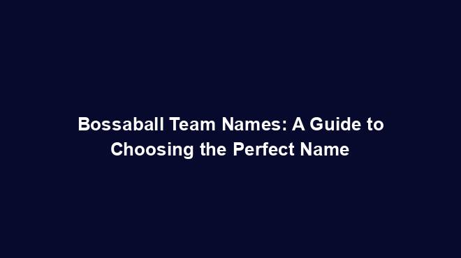 Bossaball Team Names: A Guide to Choosing the Perfect Name - Team Names ...