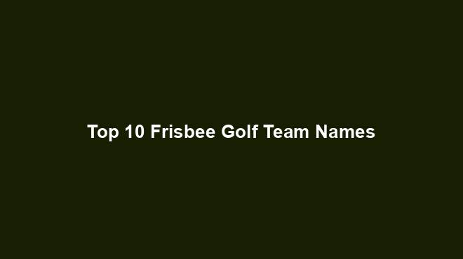 Top 10 Frisbee Golf Team Names - Team Names World