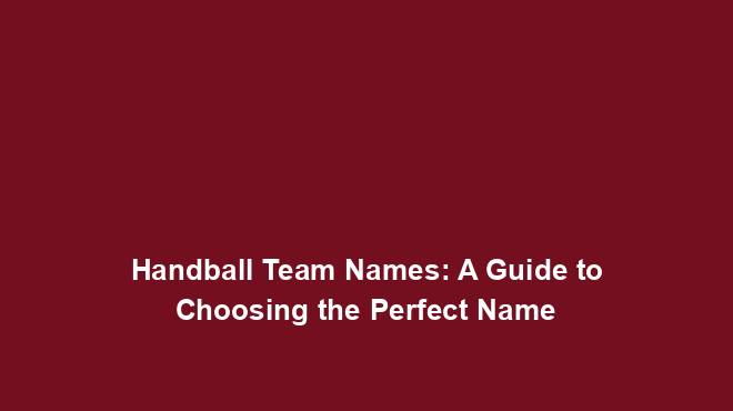Handball Team Names: A Guide to Choosing the Perfect Name - Team Names ...