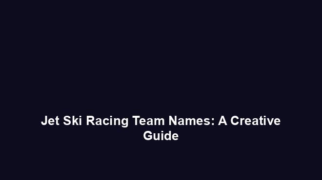 Jet Ski Racing Team Names: A Creative Guide - Team Names World