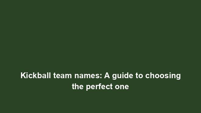 Kickball team names: A guide to choosing the perfect one - Team Names World