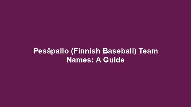Pesäpallo (Finnish Baseball) Team Names: A Guide - Team Names World