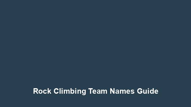 Rock Climbing Team Names Guide - Team Names World