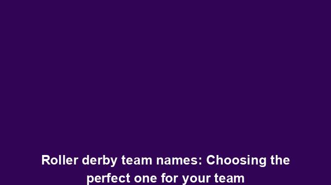 Roller derby team names: Choosing the perfect one for your team - Team ...