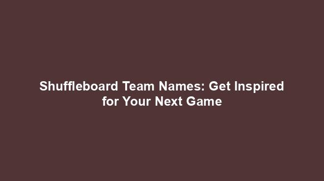 Shuffleboard Team Names: Get Inspired for Your Next Game - Team Names World