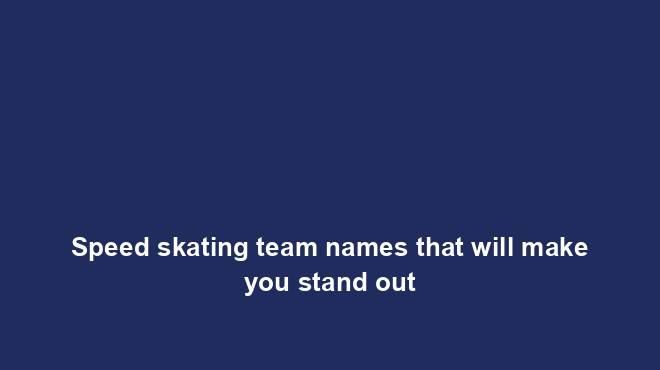 Speed skating team names that will make you stand out - Team Names World