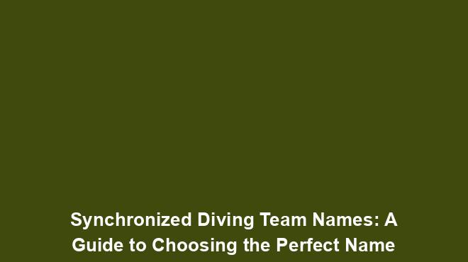 Synchronized Diving Team Names: A Guide to Choosing the Perfect Name ...