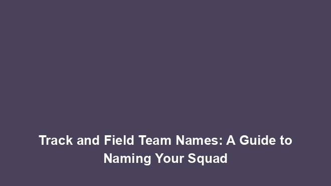 Track and Field Team Names: A Guide to Naming Your Squad - Team Names World