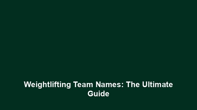 Weightlifting Team Names: The Ultimate Guide - Team Names World