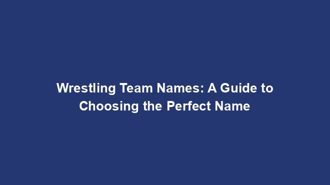 Wrestling Team Names: A Guide to Choosing the Perfect Name - Team Names ...