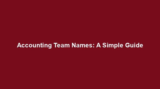 Accounting Team Names: A Simple Guide - Team Names World
