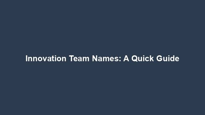 Innovation Team Names: A Quick Guide - Team Names World