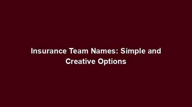 Insurance Team Names: Simple and Creative Options - Team Names World