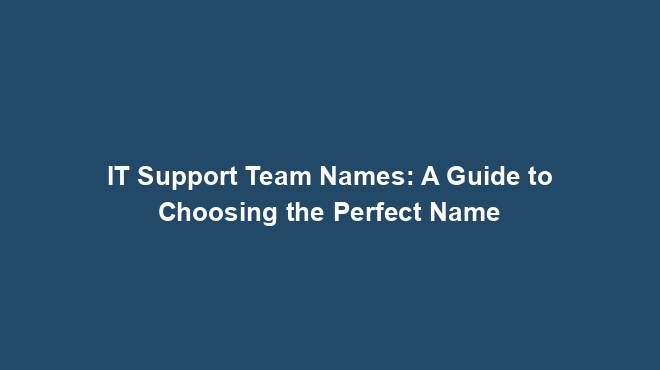 IT Support Team Names: A Guide to Choosing the Perfect Name - Team ...