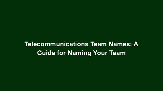 Telecommunications Team Names: A Guide for Naming Your Team - Team ...