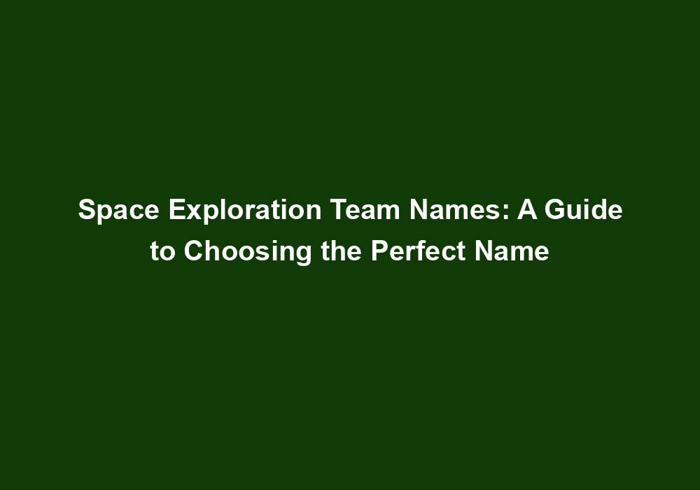 Space Exploration Team Names: A Guide to Choosing the Perfect Name ...