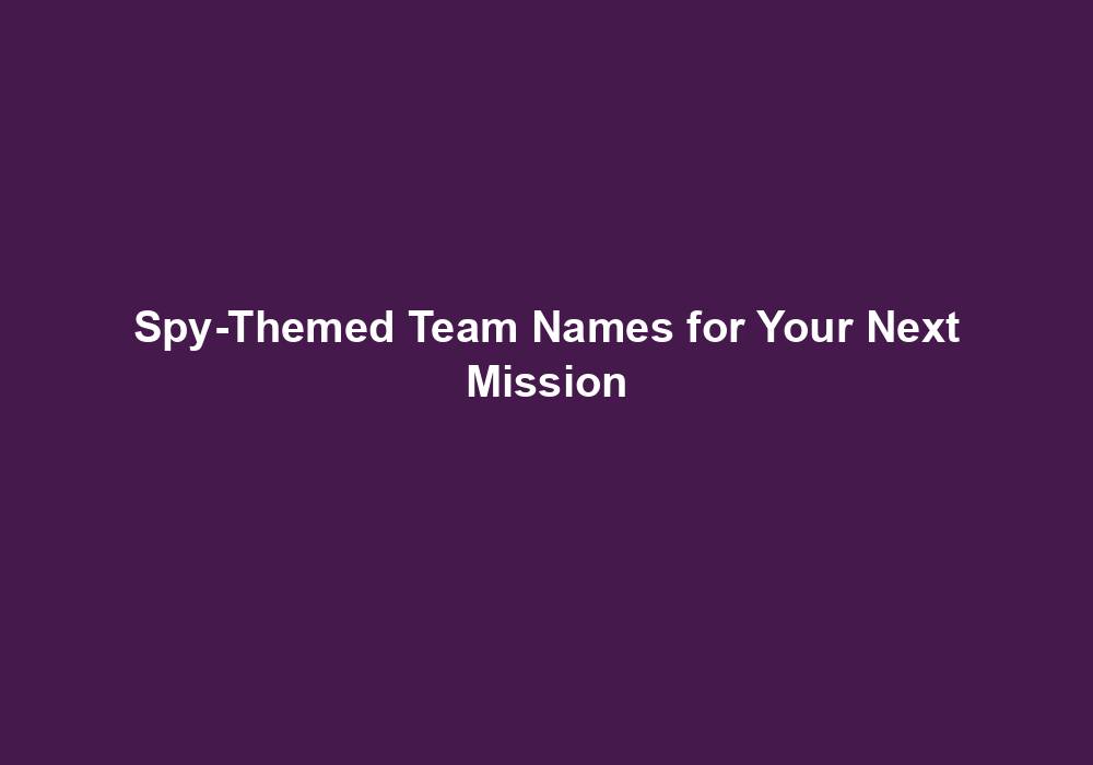 Spy-Themed Team Names for Your Next Mission - Team Names World